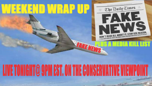 TONIGHT @ 9PM ON THE CONSERVATIVE VIEWPOINT: WEEKEND WRAP UP & FAKE ...